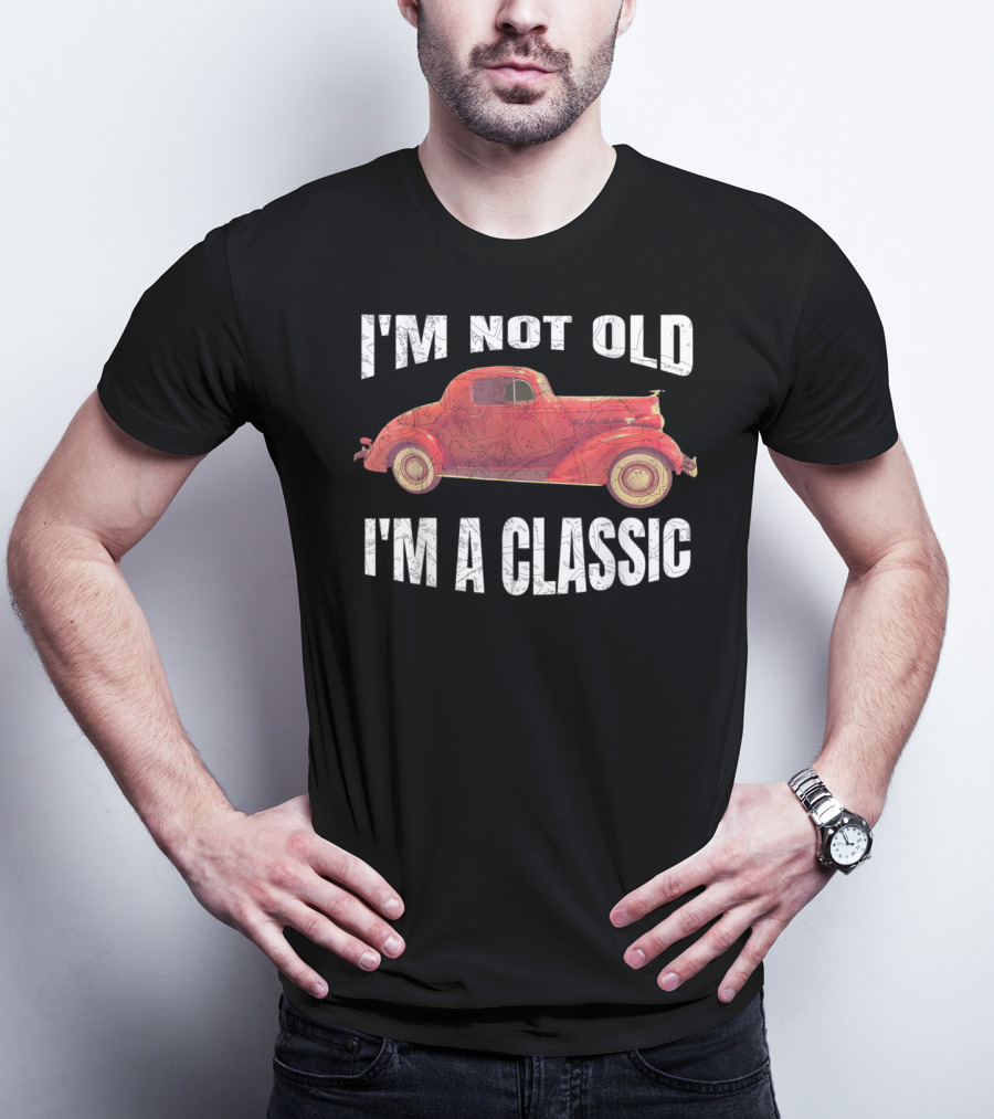 I'm Not Old I'm A Classic T-Shirt