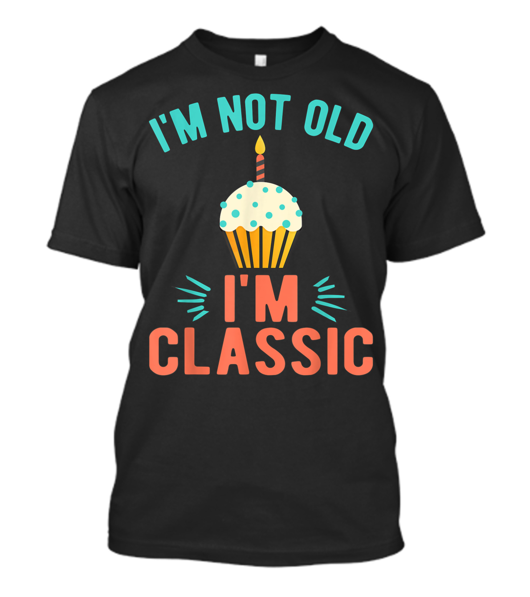 I'm Not Old I'm Classic Birthday Cupcake Candle T-Shirt
