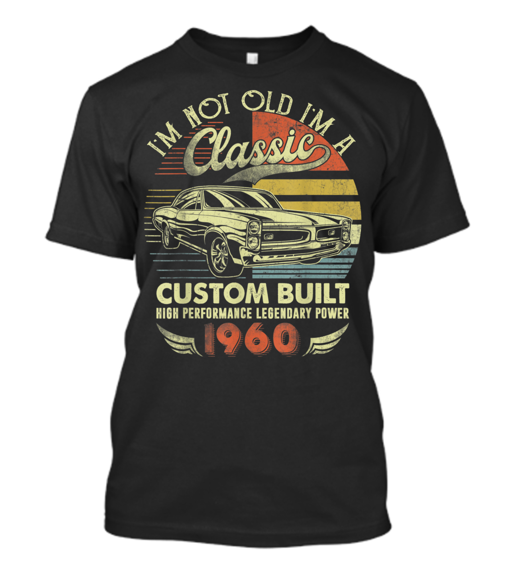 I'm Not Old I'm A Classic Custom Built High Performance Legendary Power 1960 T-Shirt