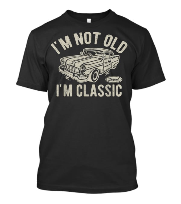 I'm Not Old I'm Classic Vintage Car Legend 50th Funny T-Shirt