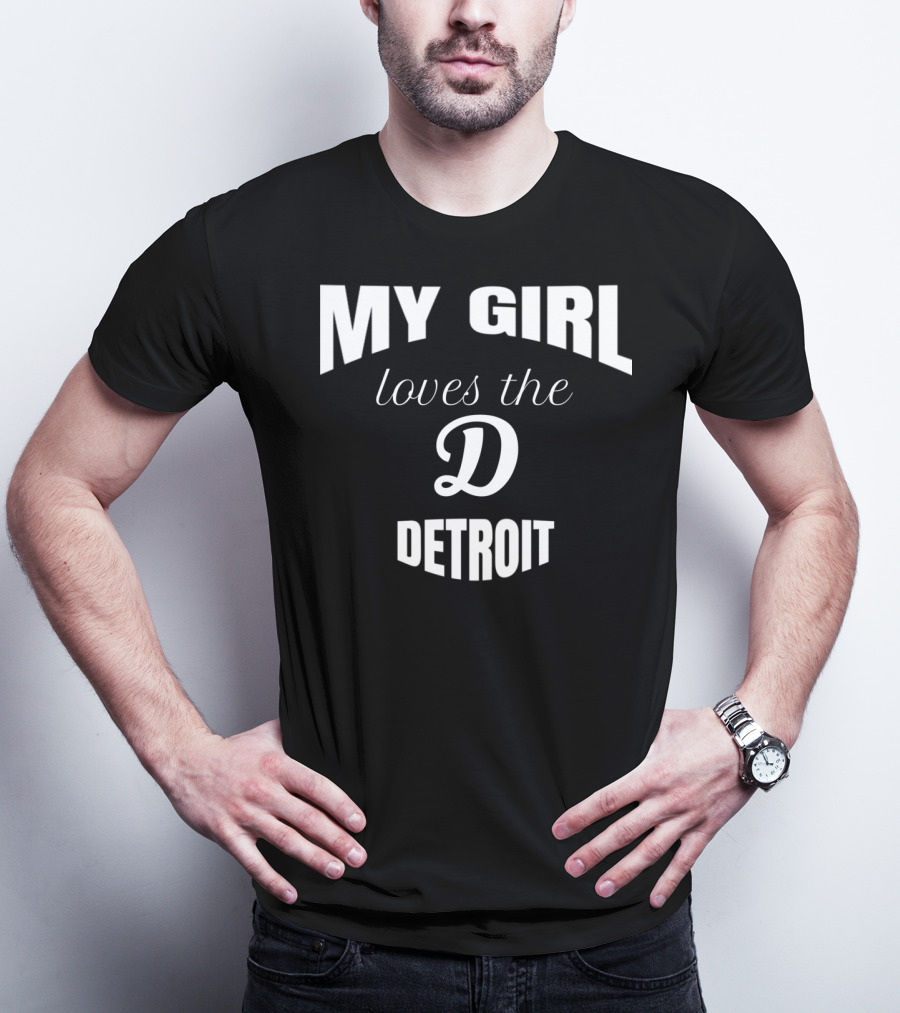 My Girl Loves The D Detroit T-Shirt