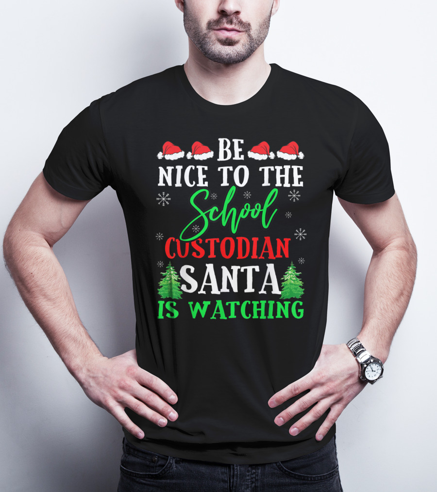 Be Nice To The School Custodian Santa Is Watching T-Shirt