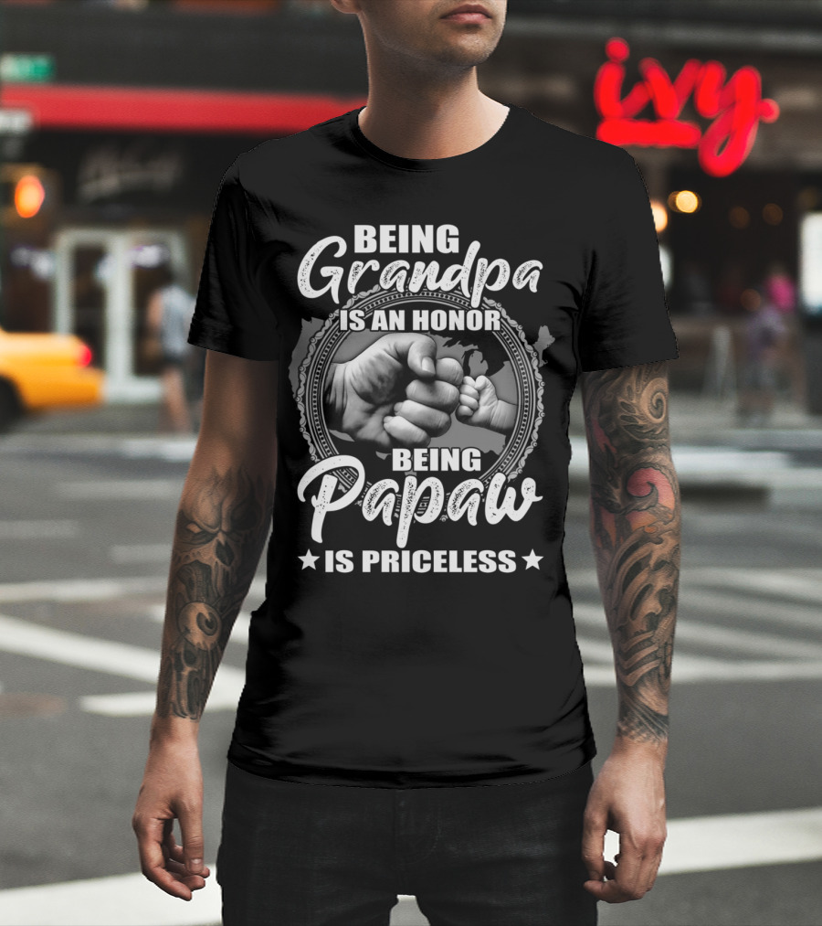 Being Grandpa Is An Honor Being Papaw Is Priceless T-Shirt