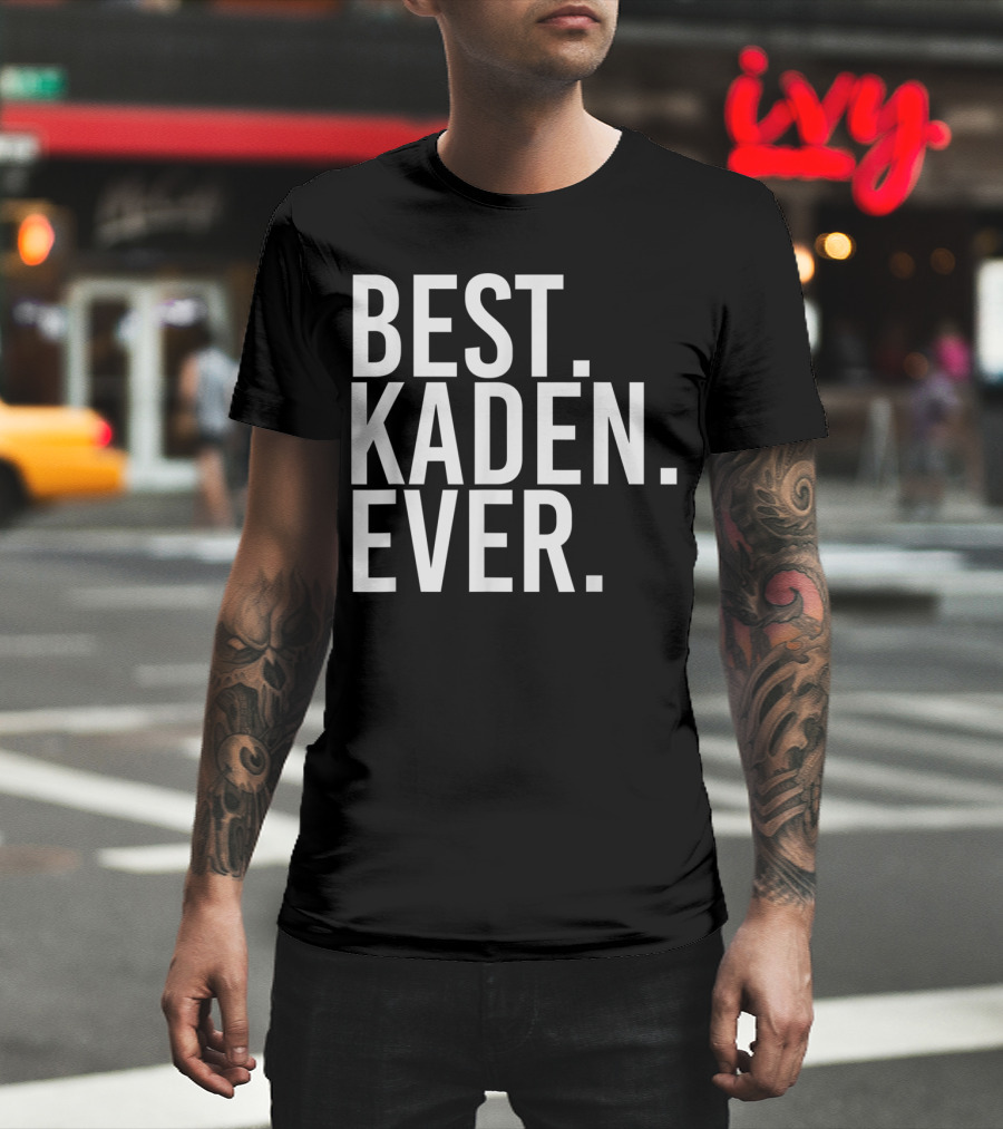 Best Kaden Ever Funny Personalized Name Joke T-Shirt