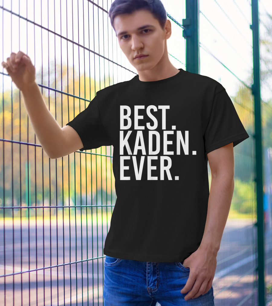 Best Kaden Ever Funny Personalized Name Joke T-Shirt