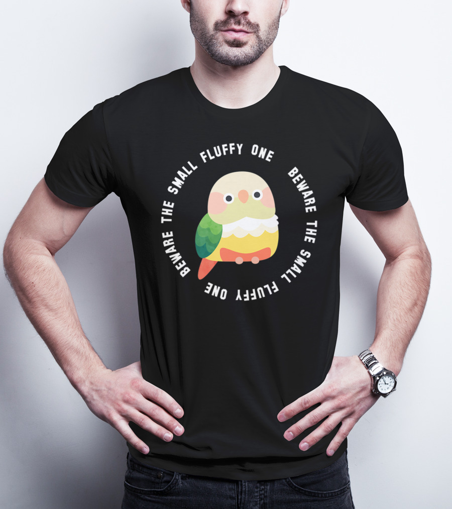 Beware The Small Fluffy One Green Cheek Conure T-Shirt