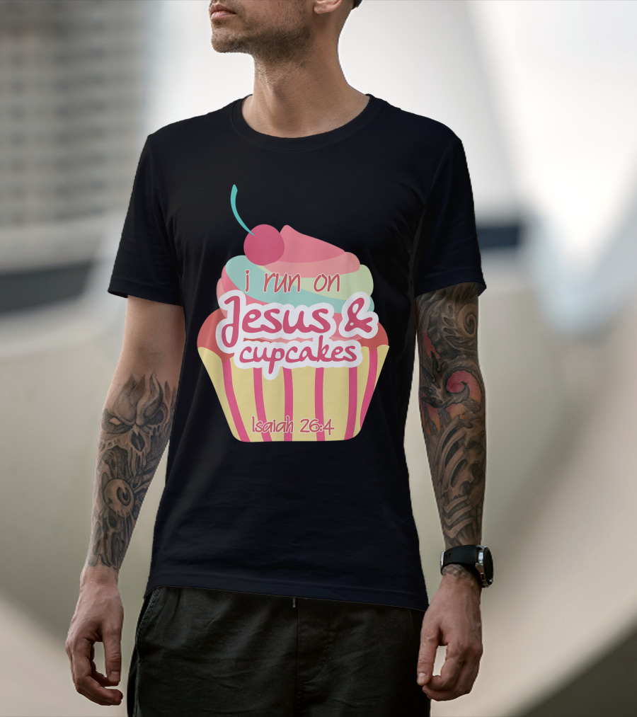 I Run On Jesus And Cupcakes Isaiah 26:4 Bible Verse Pun Christian T-Shirt