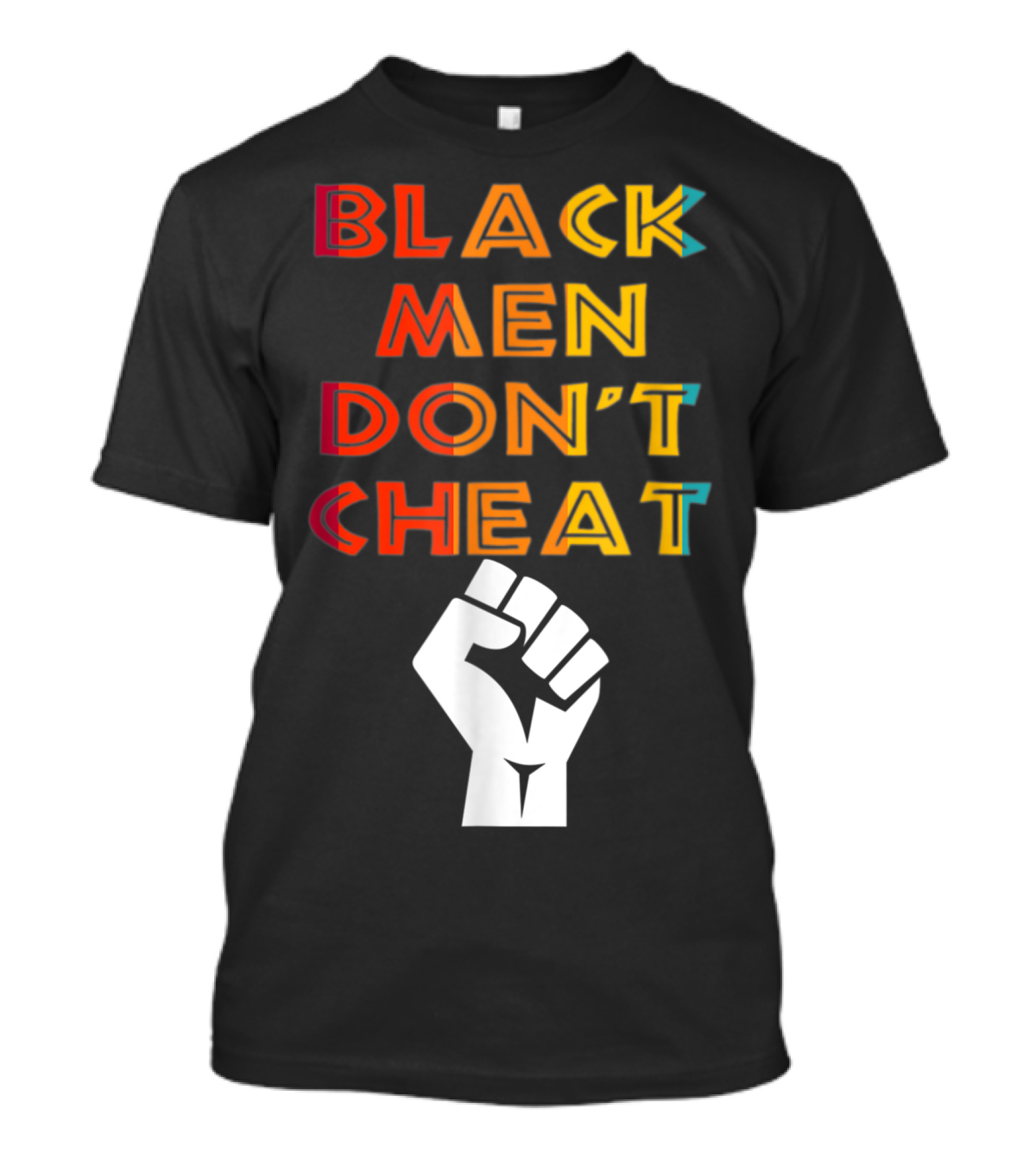 Black Fist Black Men Don't Cheat Empowerment Message T-Shirt