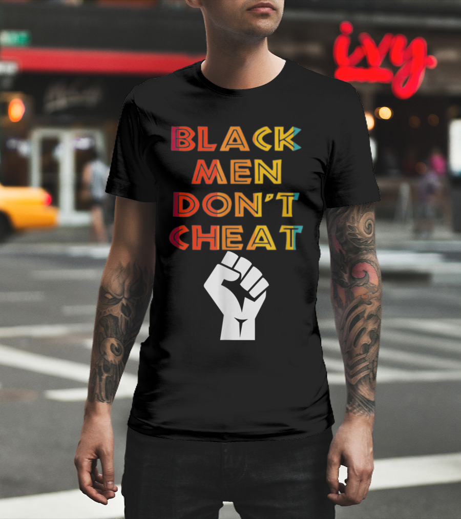 Black Fist Black Men Don't Cheat Empowerment Message T-Shirt