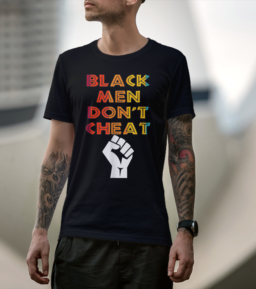 Black Fist Black Men Don't Cheat Empowerment Message T-Shirt