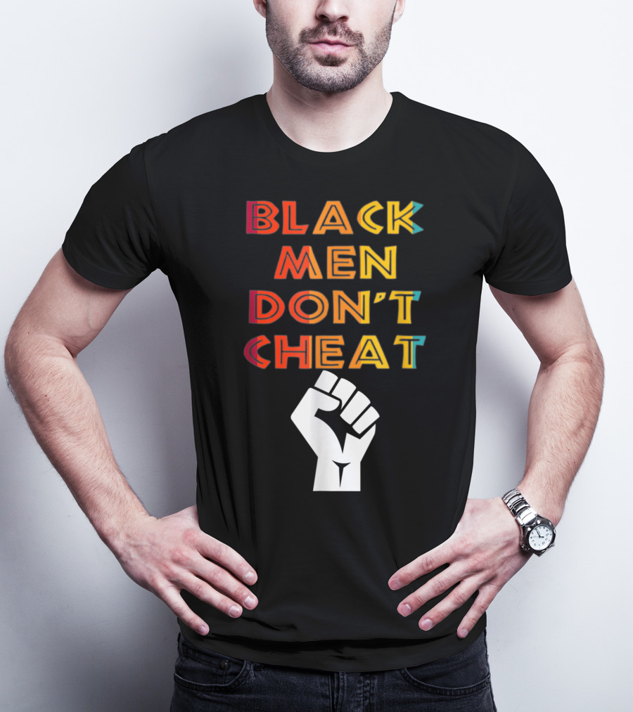 Black Fist Black Men Don't Cheat Empowerment Message T-Shirt