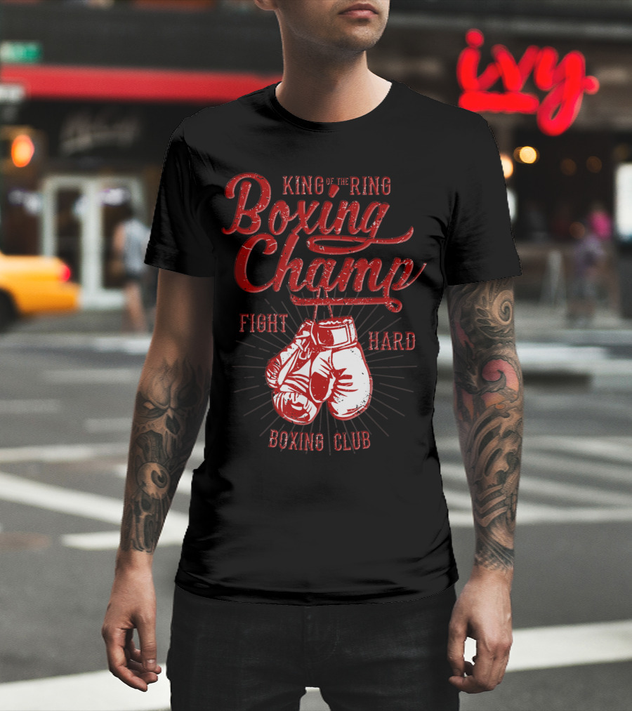 King Of The Ring Boxing Champ Fight Hard Boxing Club T-Shirt