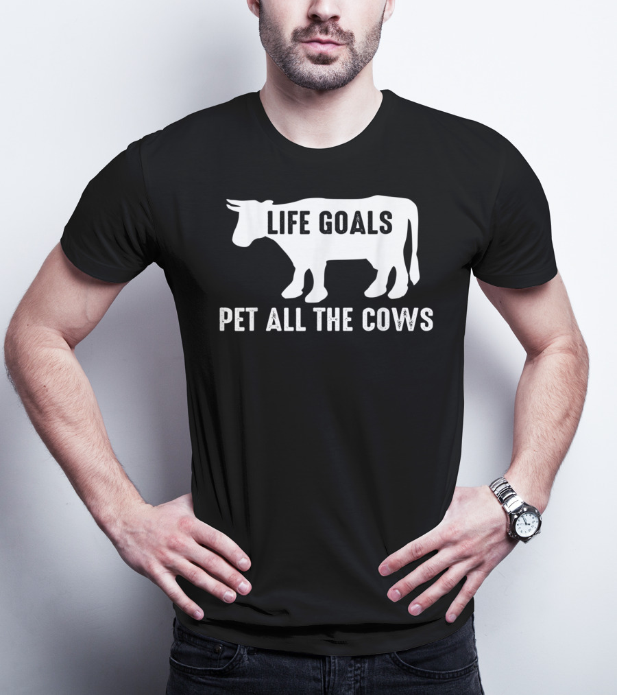 Life Goals Pet All The Cows Cow Lover Funny T-Shirt
