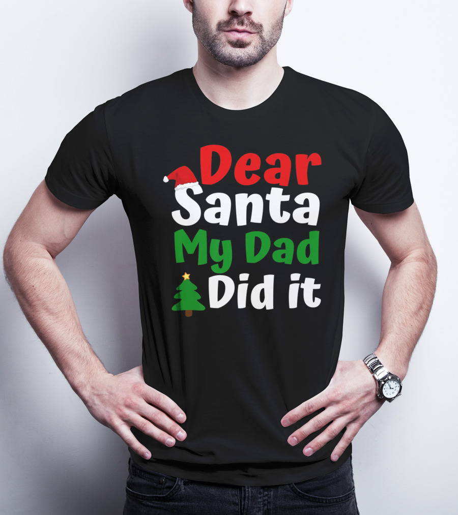 Dear Santa My Dad Did It Christmas Tree And Hat T-Shirt