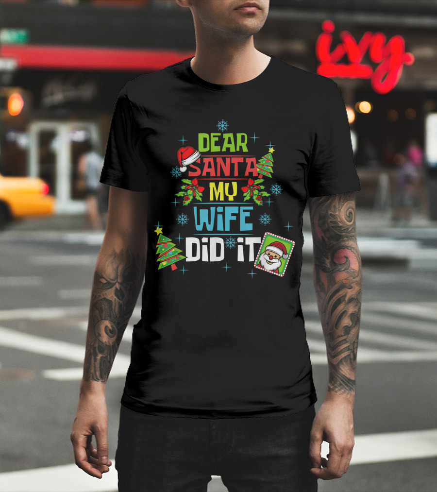 Dear Santa My Wife Did It Xmas Husband Family Santa Hat Christmas Trees Snowflakes T-Shirt