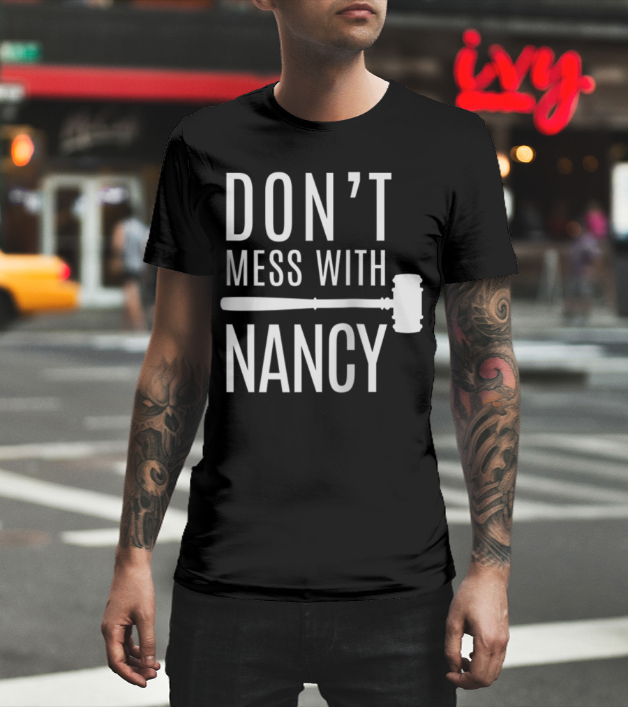 DON'T MESS WITH NANCY GAVEL T-Shirt