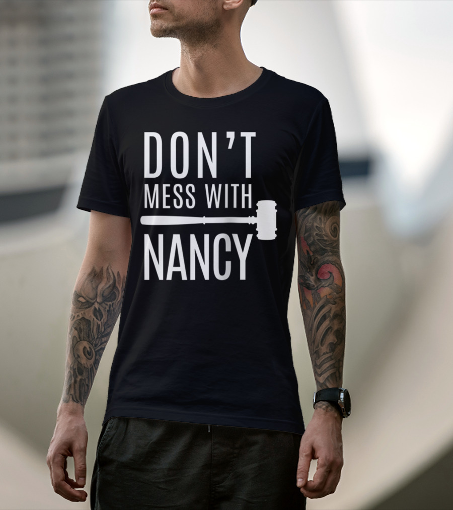 DON'T MESS WITH NANCY GAVEL T-Shirt