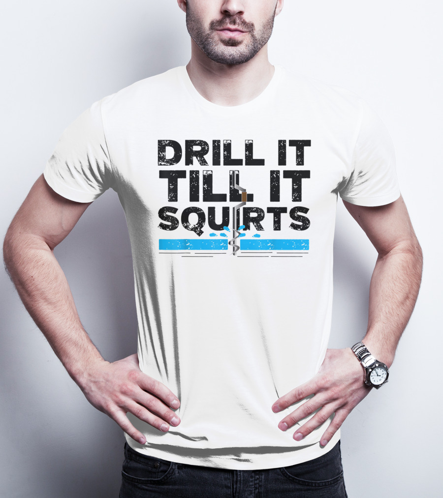 Drill It Till It Squirts Ice Fishing Auger T-Shirt