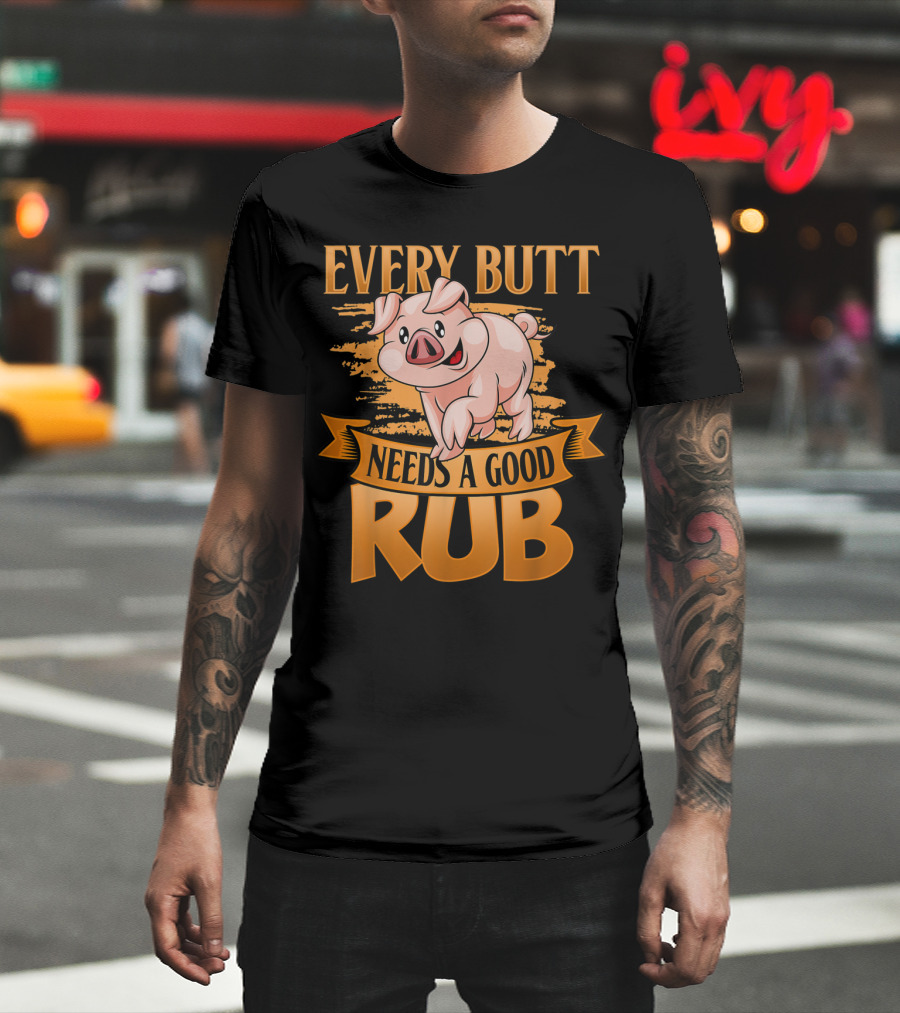 Every Butt Needs A Good Rub Funny BBQ Pig T-Shirt