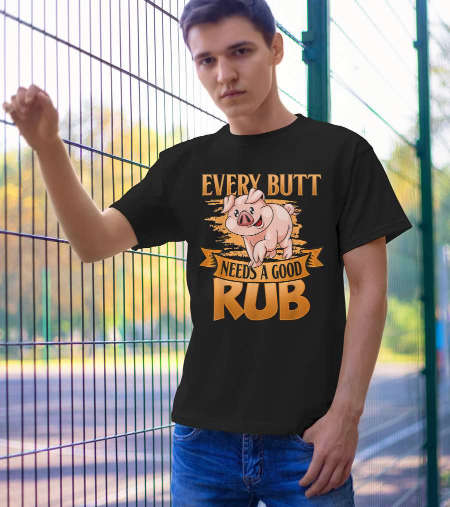 Every Butt Needs A Good Rub Funny BBQ Pig T-Shirt