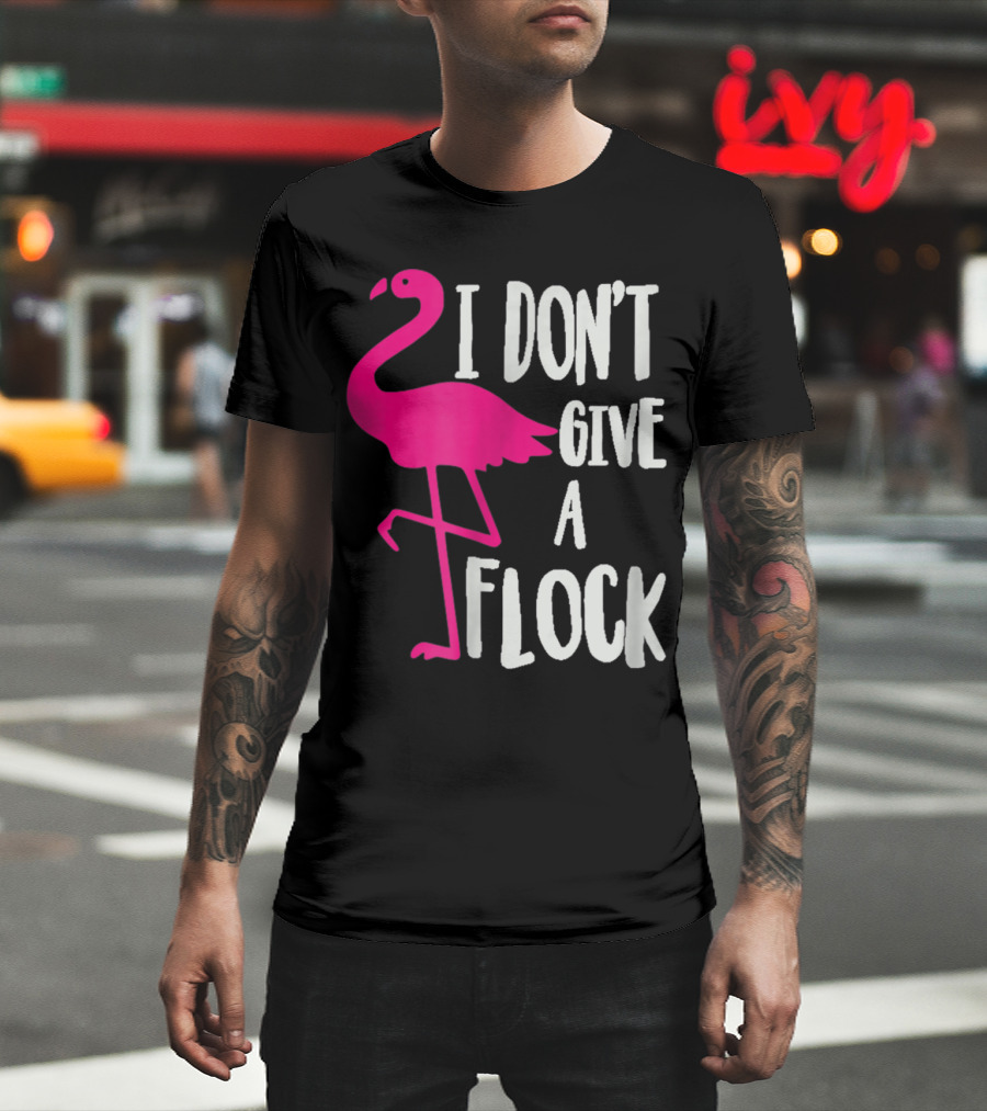 Funny Flamingo I Don't Give A Flock Pink Bird Attitude T-Shirt