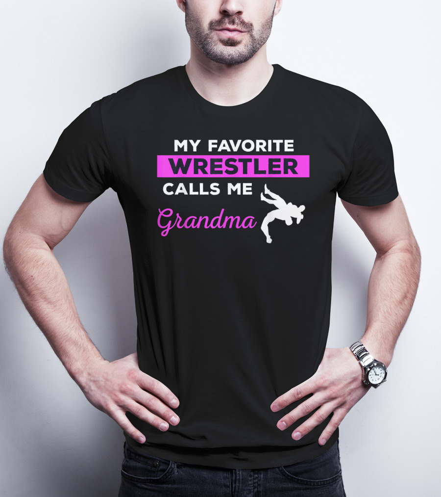 MY FAVORITE WRESTLER CALLS ME GRANDMA T-Shirt