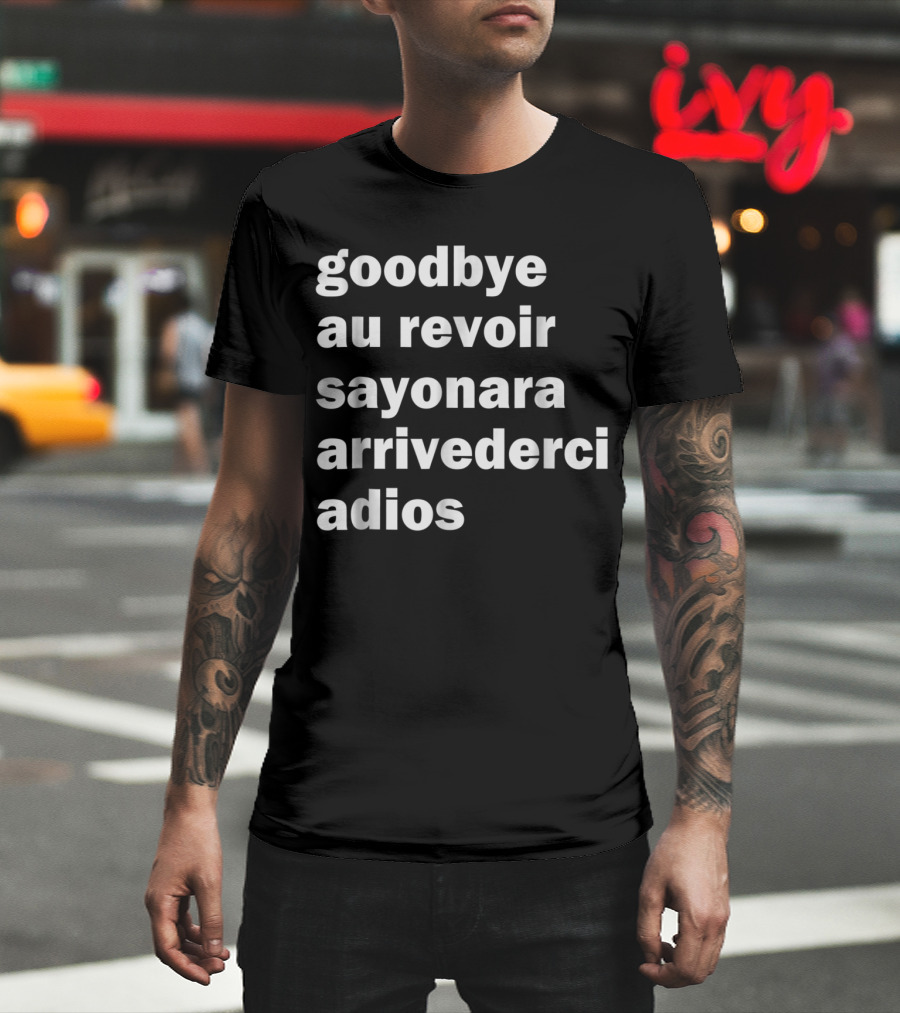 Goodbye Au Revoir Sayonara Arrivederci Adios T-Shirt
