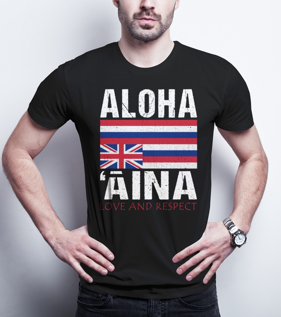 Aloha 'Aina Love And Respect Hawaiian Flag Sovereignty Independence T-Shirt