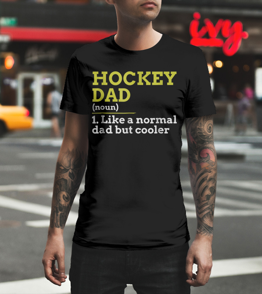 Hockey Dad Noun Like A Normal Dad But Cooler T-Shirt