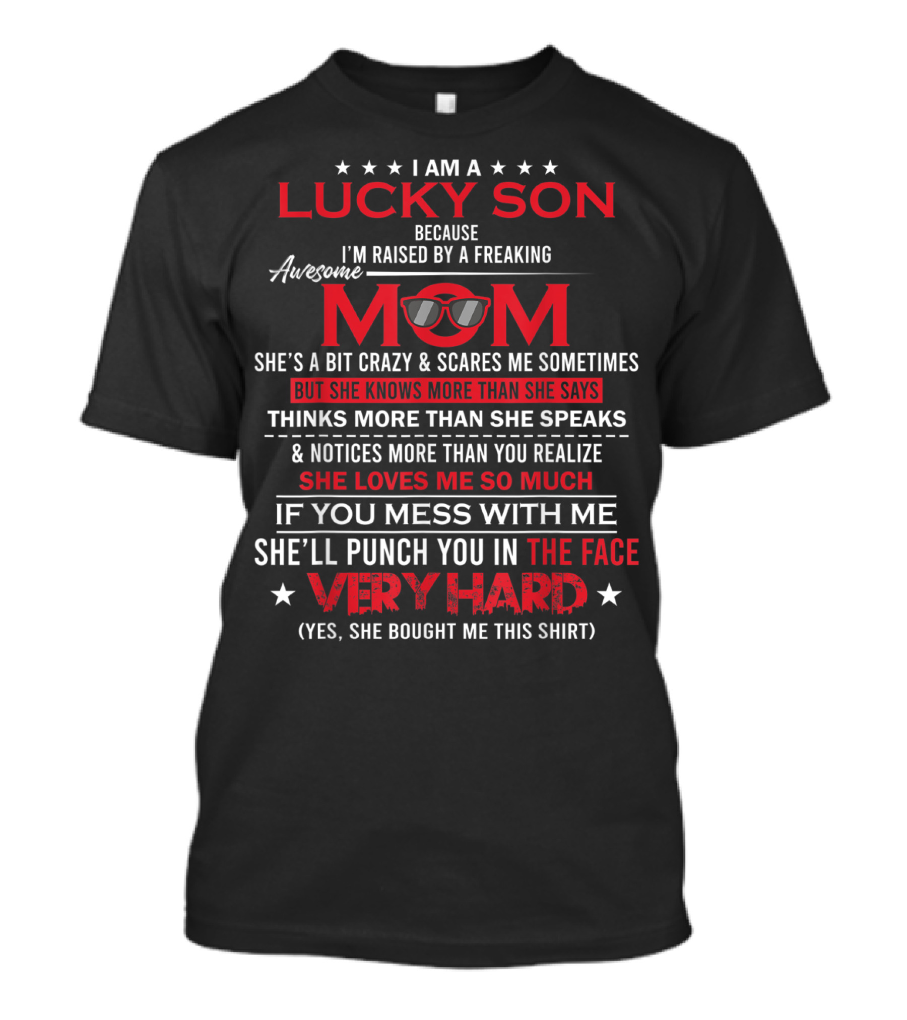I Am A Lucky Son Because I'm Raised By A Freaking Awesome Mom She Loves Me So Much T-Shirt