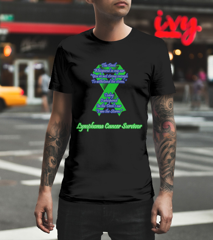 The Devil Whispered Lymphoma Cancer Survivor I Am The Storm T-Shirt