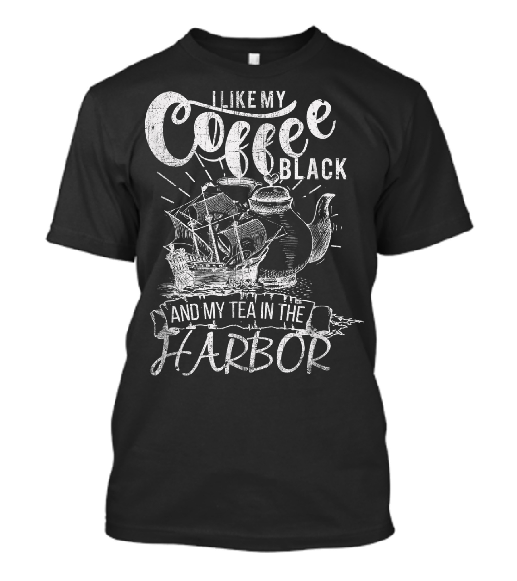 I Like My Coffee Black And My Tea In The Harbor T-Shirt