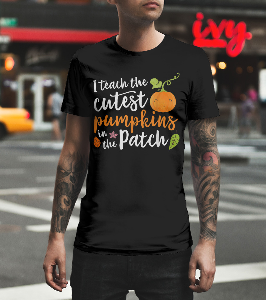 I Teach The Cutest Pumpkins In The Patch Cute Pumpkin And Leaves T-Shirt