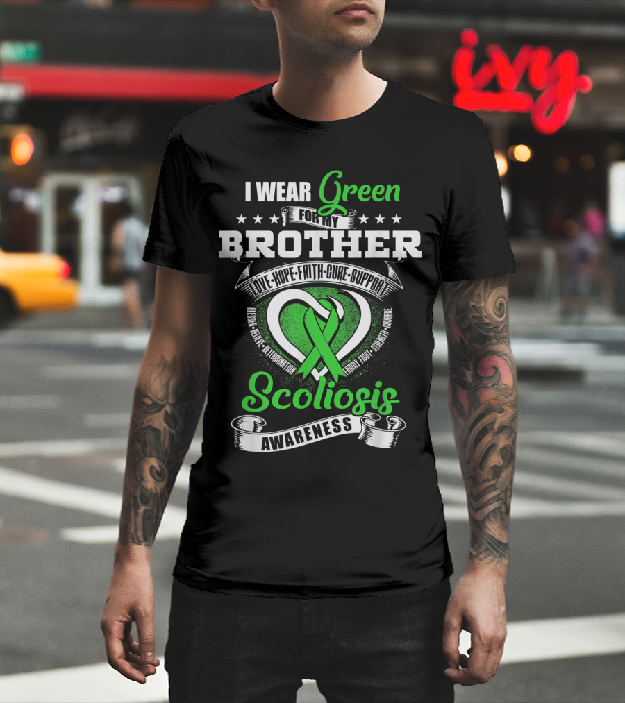 I Wear Green For My Brother Scoliosis Awareness Love Hope Faith Cure Support T-Shirt