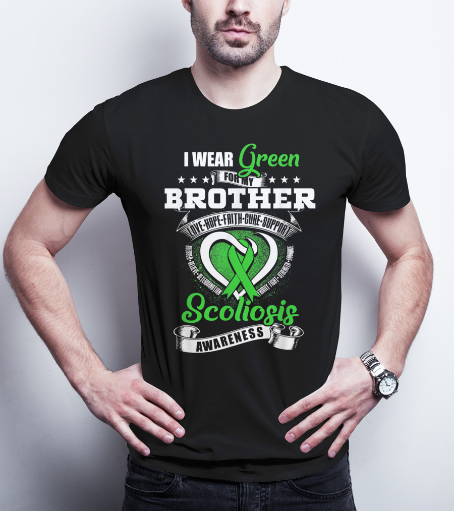 I Wear Green For My Brother Scoliosis Awareness Love Hope Faith Cure Support T-Shirt