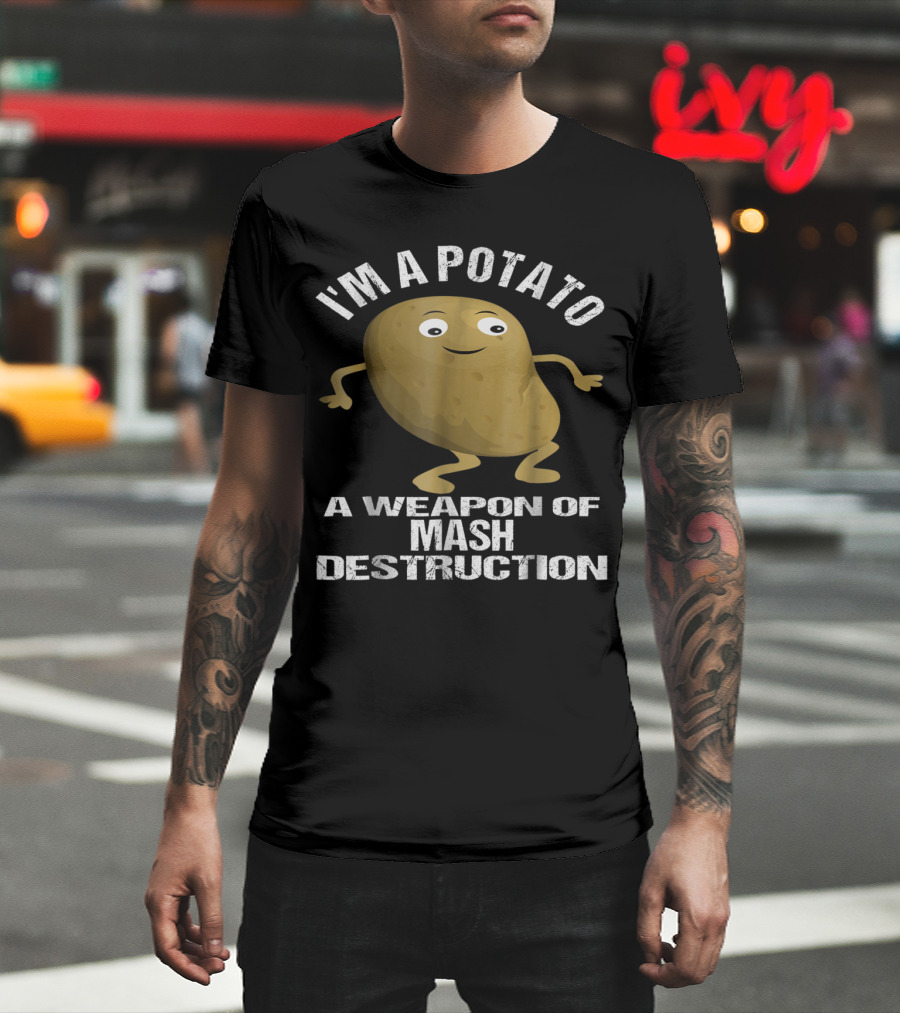 I'm A Potato A Weapon Of Mash Destruction T-Shirt
