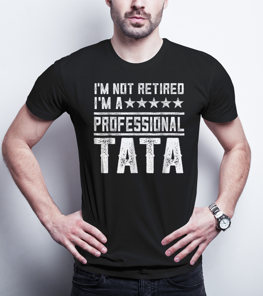 I'm Not Retired I'm A Five Star Professional Tata T-Shirt