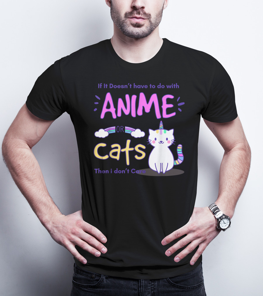 If It Doesn’t Have To Do With Anime Or Cats Then I Don’t Care T-Shirt