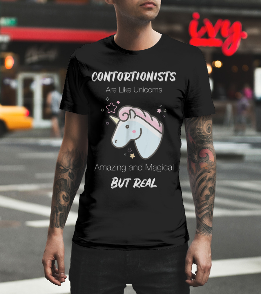 Contortionists Are Like Unicorns Amazing And Magical But Real T-Shirt