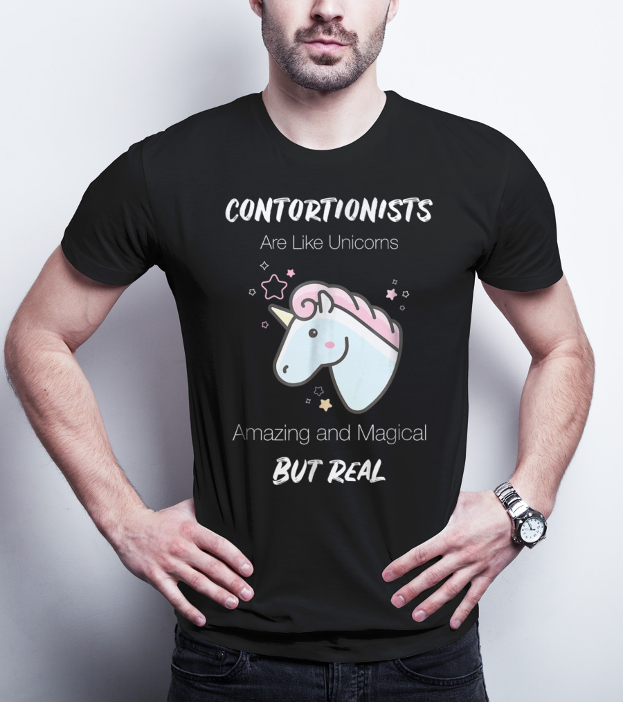 Contortionists Are Like Unicorns Amazing And Magical But Real T-Shirt