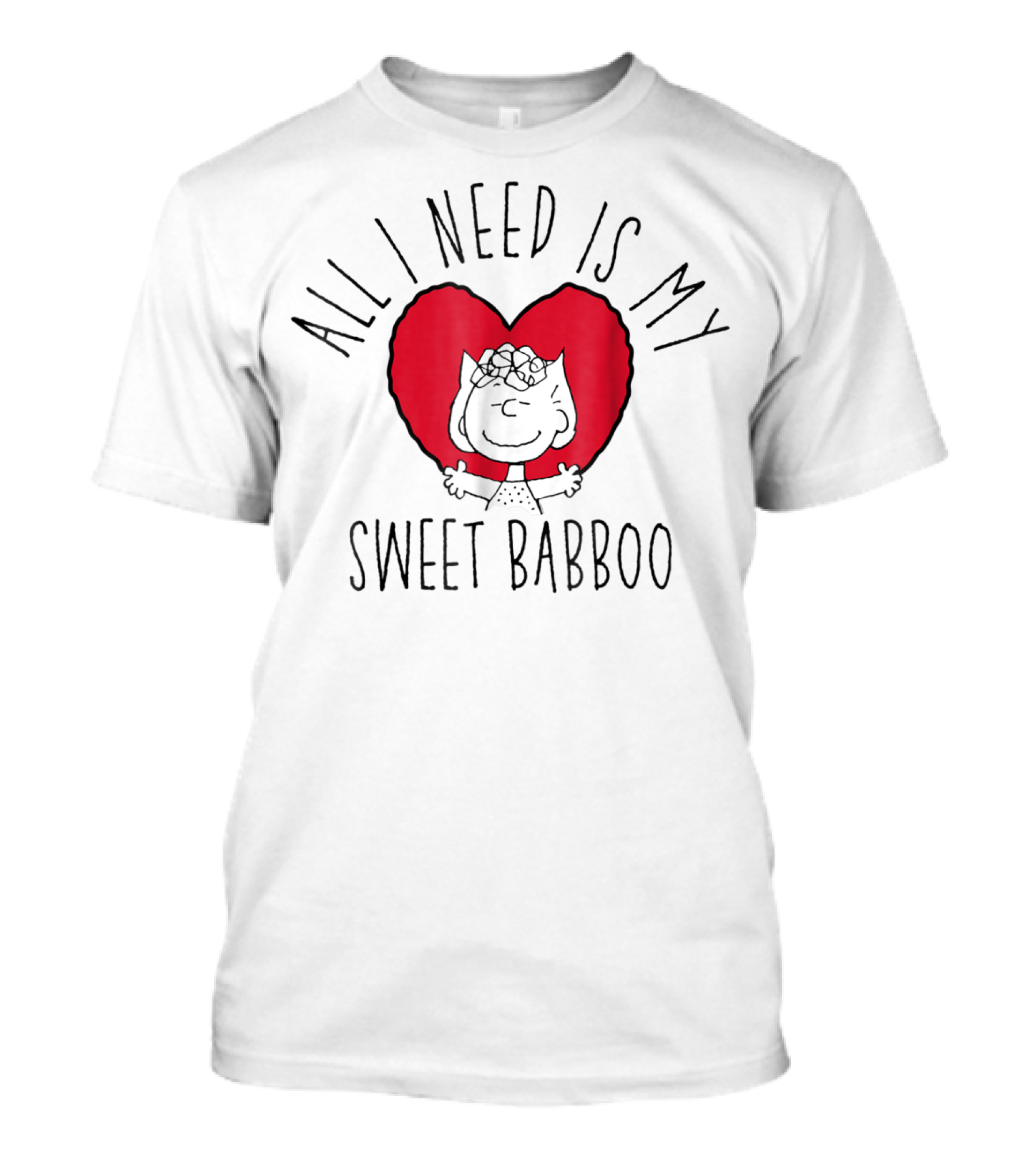 All I Need Is My Sweet Babboo Peanuts T-Shirt