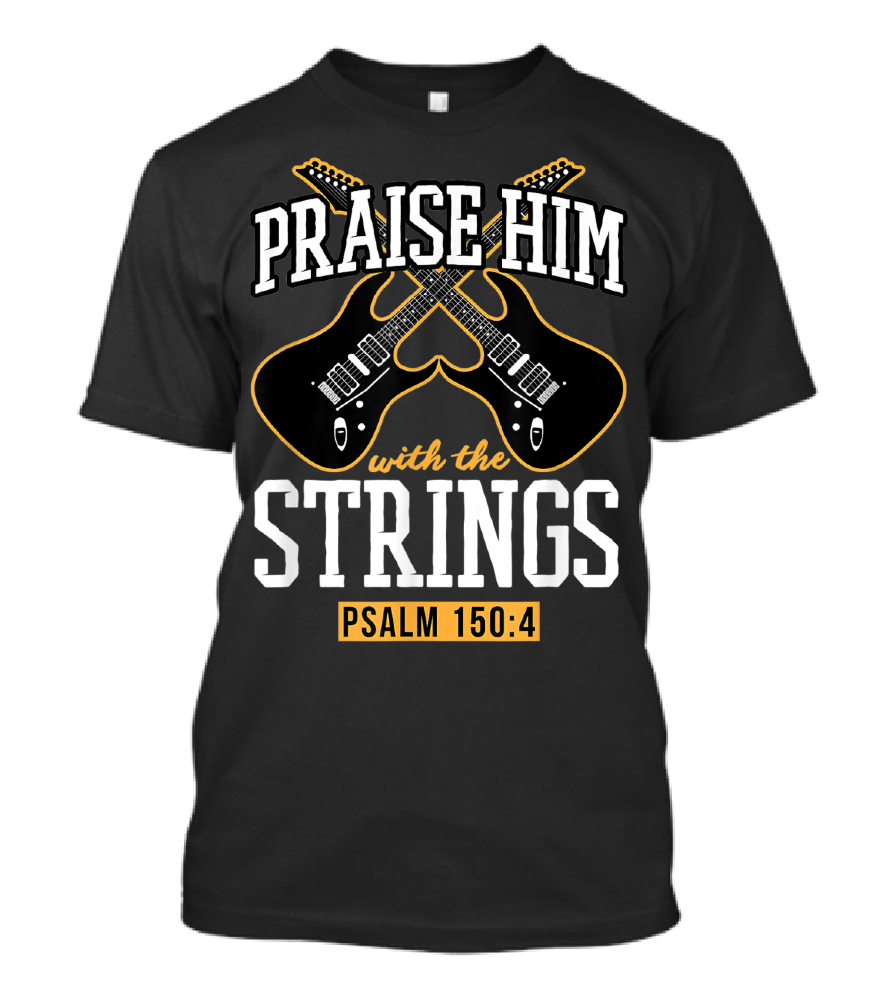 Praise Him With The Strings Psalm 150:4 Guitar Christian T-Shirt