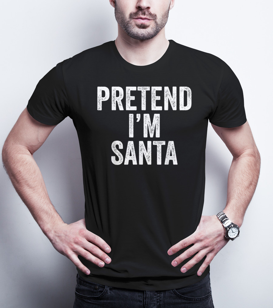 Pretend I'm Santa T-Shirt