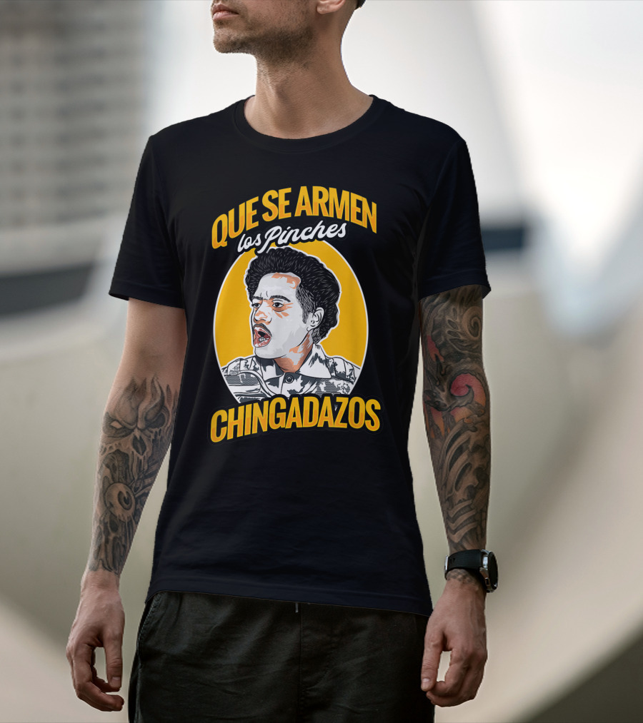 QUE SE ARMEN LOS PINCHES CHINGADAZOS T-Shirt