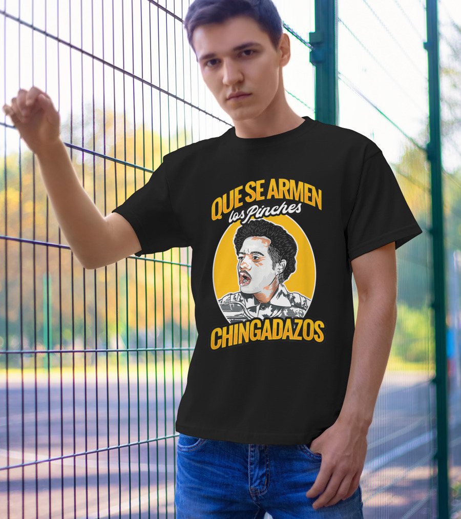 QUE SE ARMEN LOS PINCHES CHINGADAZOS T-Shirt