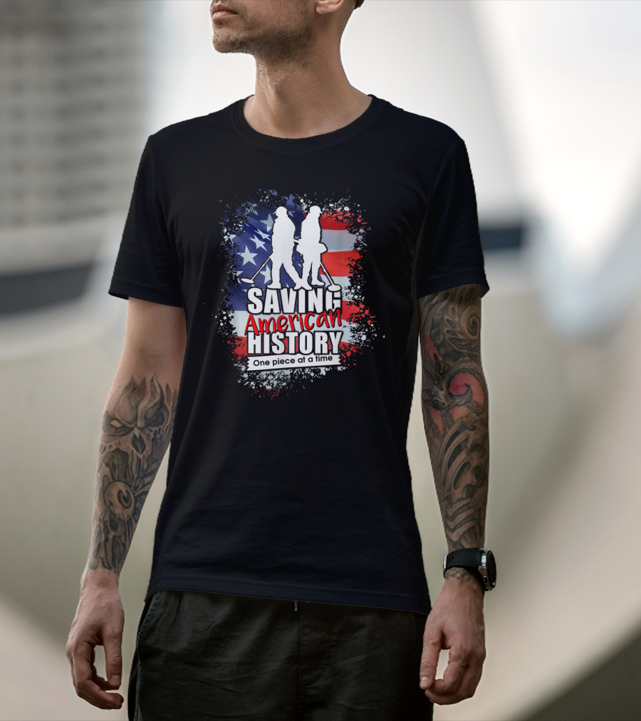 Saving American History One Piece At A Time Metal Detecting USA Flag T-Shirt