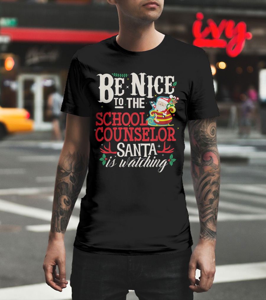 Be Nice To The School Counselor Santa Is Watching T-Shirt