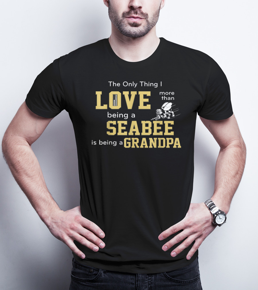 The Only Thing I Love More Than Being A Seabee Is Being A Grandpa T-Shirt