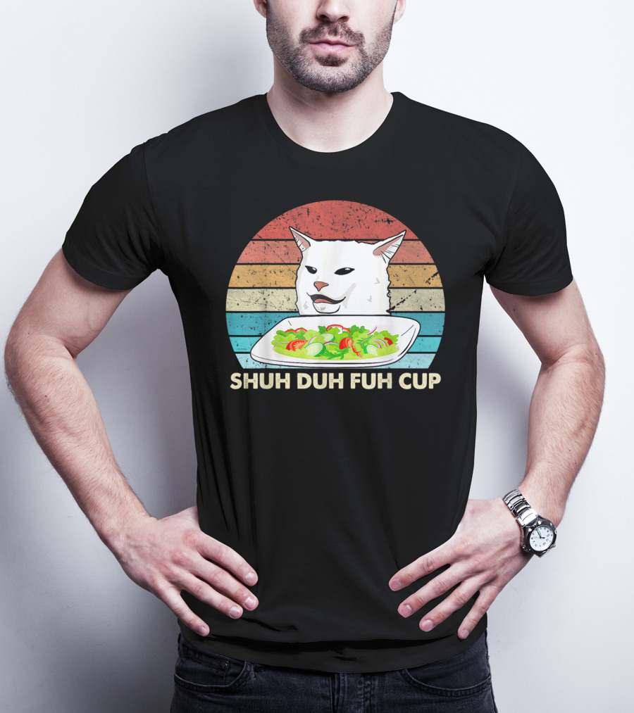 Shuh Duh Fuh Cup Cat Meme Retro T-Shirt