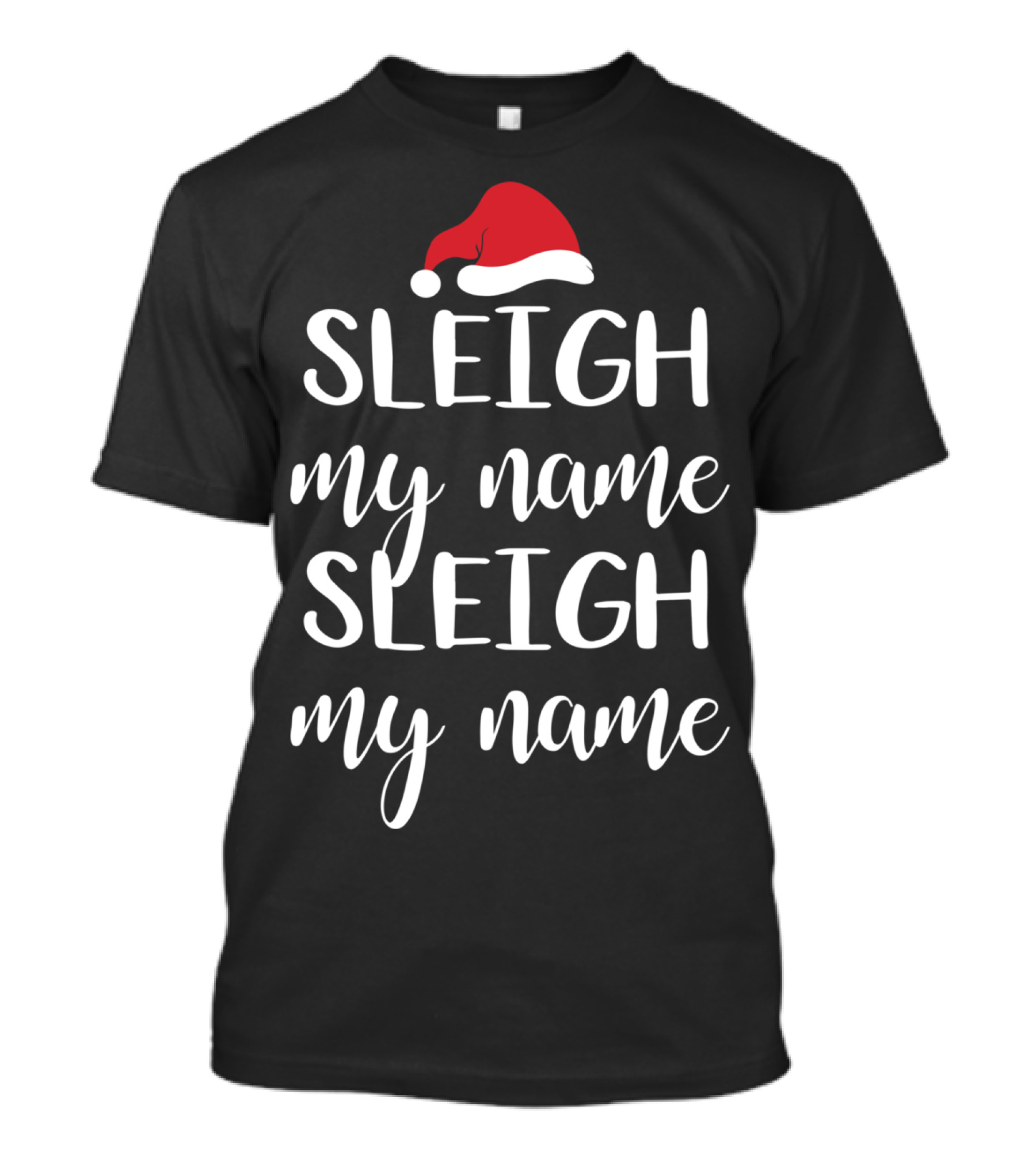 Sleigh My Name Santa Hat Christmas Song T-Shirt